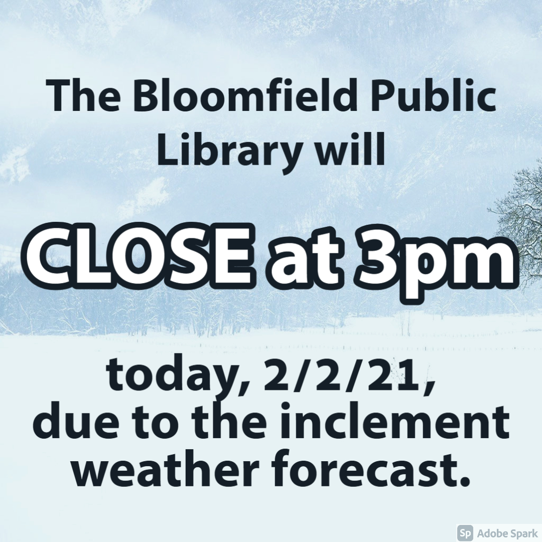 Closing at 3pm, 2/2/21 – Bloomfield Public Library